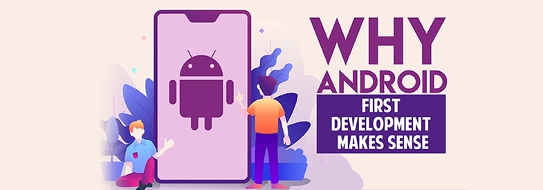 Why you must go for android first development